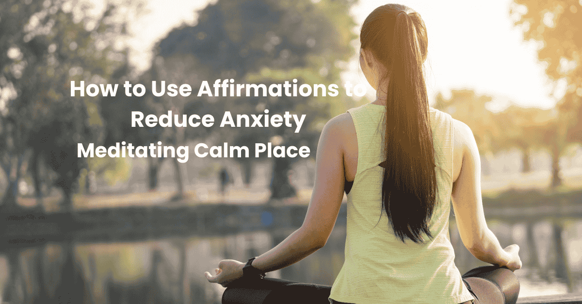 how to use affirmations to reduce anxiety
